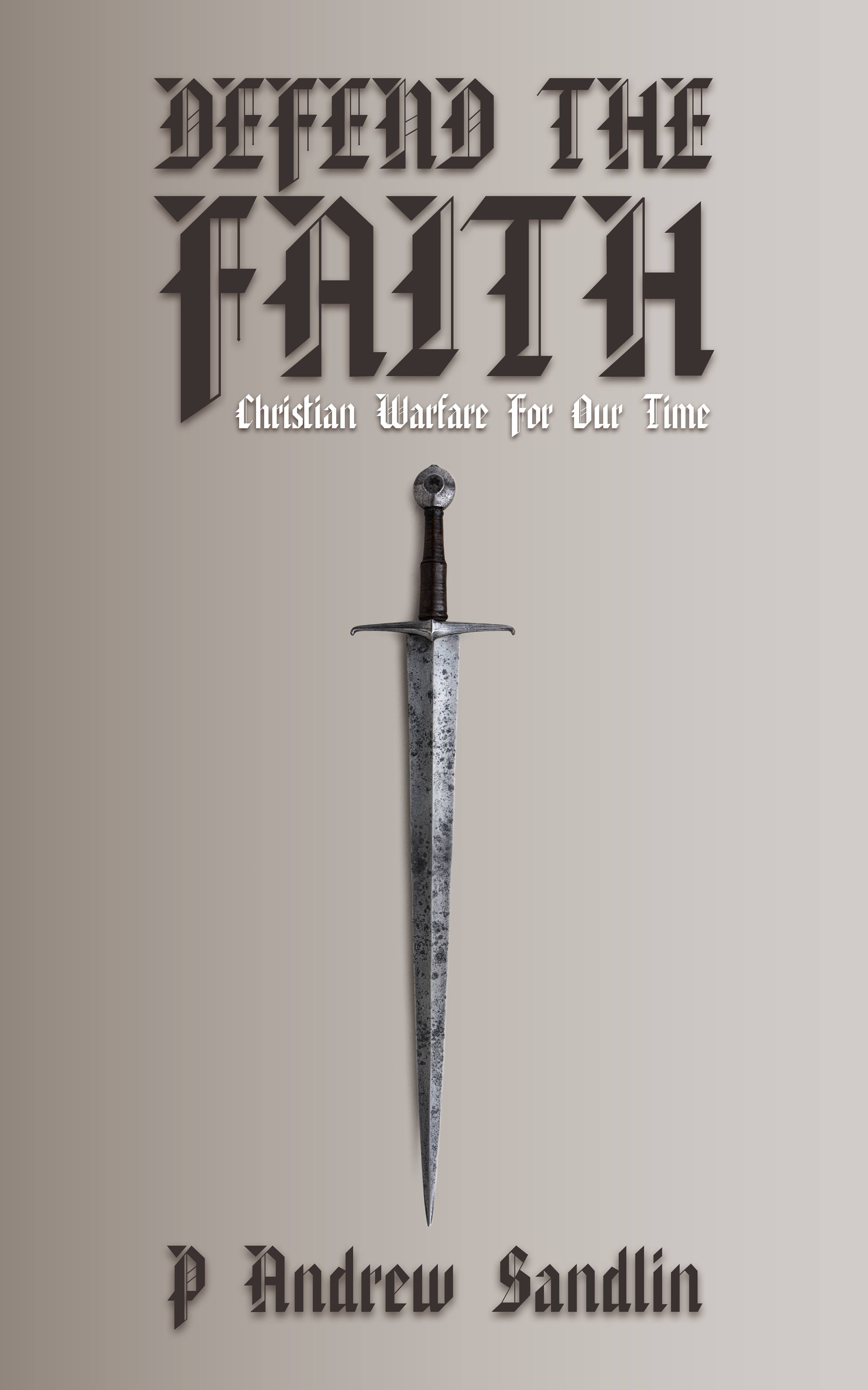 New Book — Defend the Faith: Christian Warfare for Our Time – P. Andrew ...